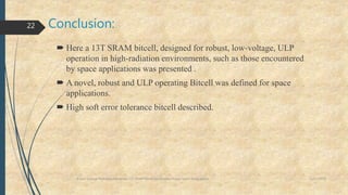 A low voltage radiation-hardened 13 t sram bitcell for ultralow | PPTX