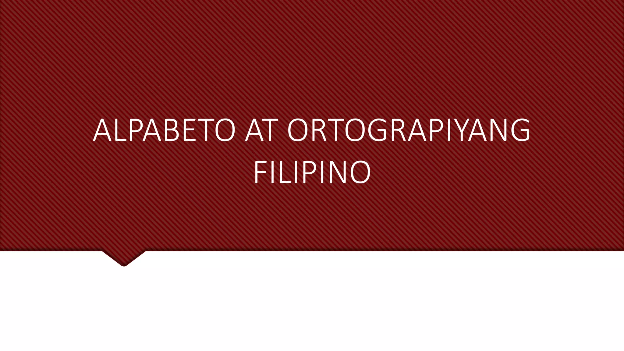 ALPABETO AT ORTOGRAPIYANG FILIPINO.pptx