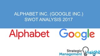 Alphabet (Google) SWOT analysis 2017 | PPT