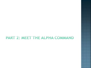 Mastering the Alpha Command | PPTX