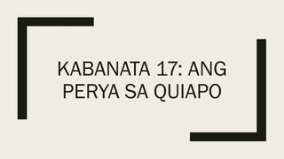 KABANATA 17-18: ANG PERYA & MGA PANDARAYA EL FILIBUSTERISMO.pptx