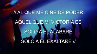 AL QUE ME CIÑE DE PODER, Jesus Adrian Romero.pptx