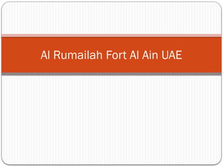 Historic Al Rumailah Fort Al Ain UAE.pptx
