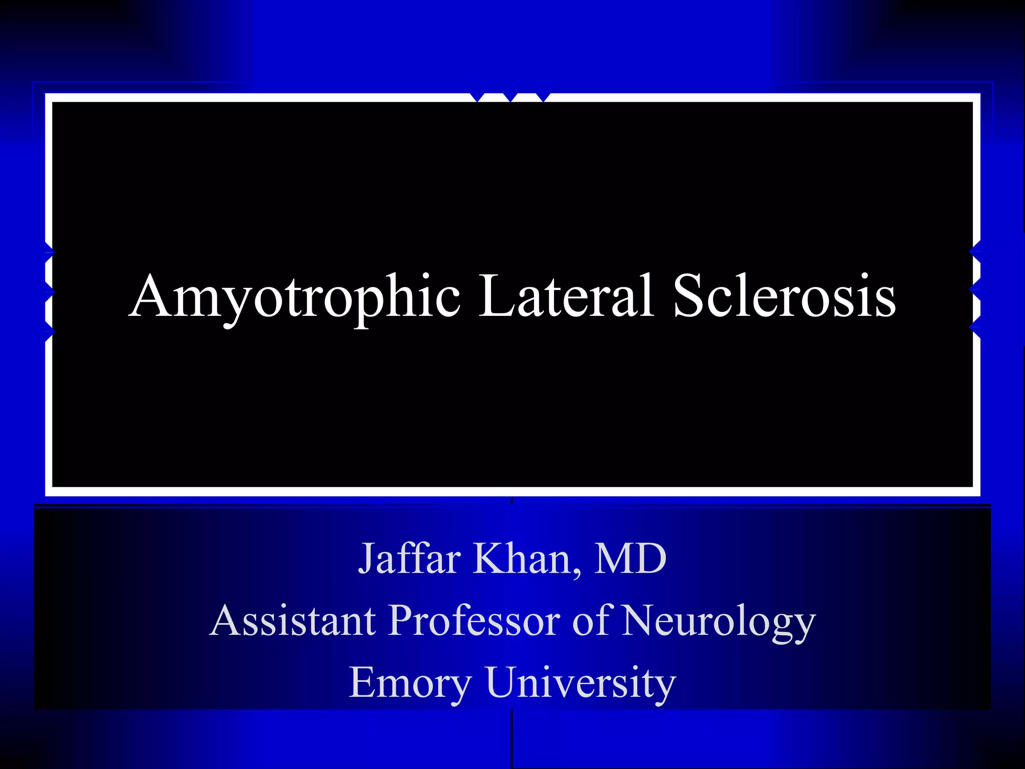 Amyotrophic Lateral Sclerosis Amyotrophic Lateral Sclerosis | PPT