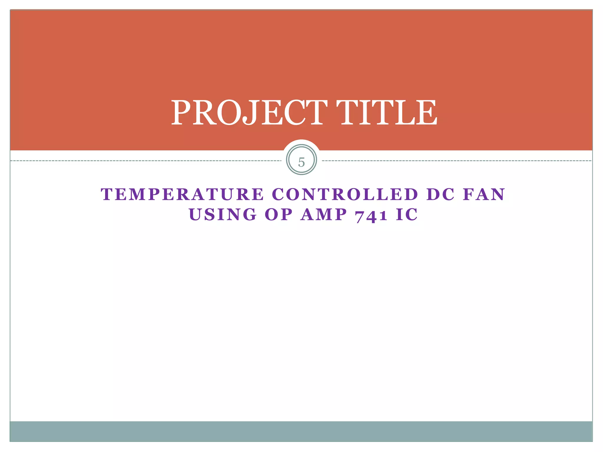 Temperature Controlled Dc fan Using op AMP..... And Also With Circuit ...
