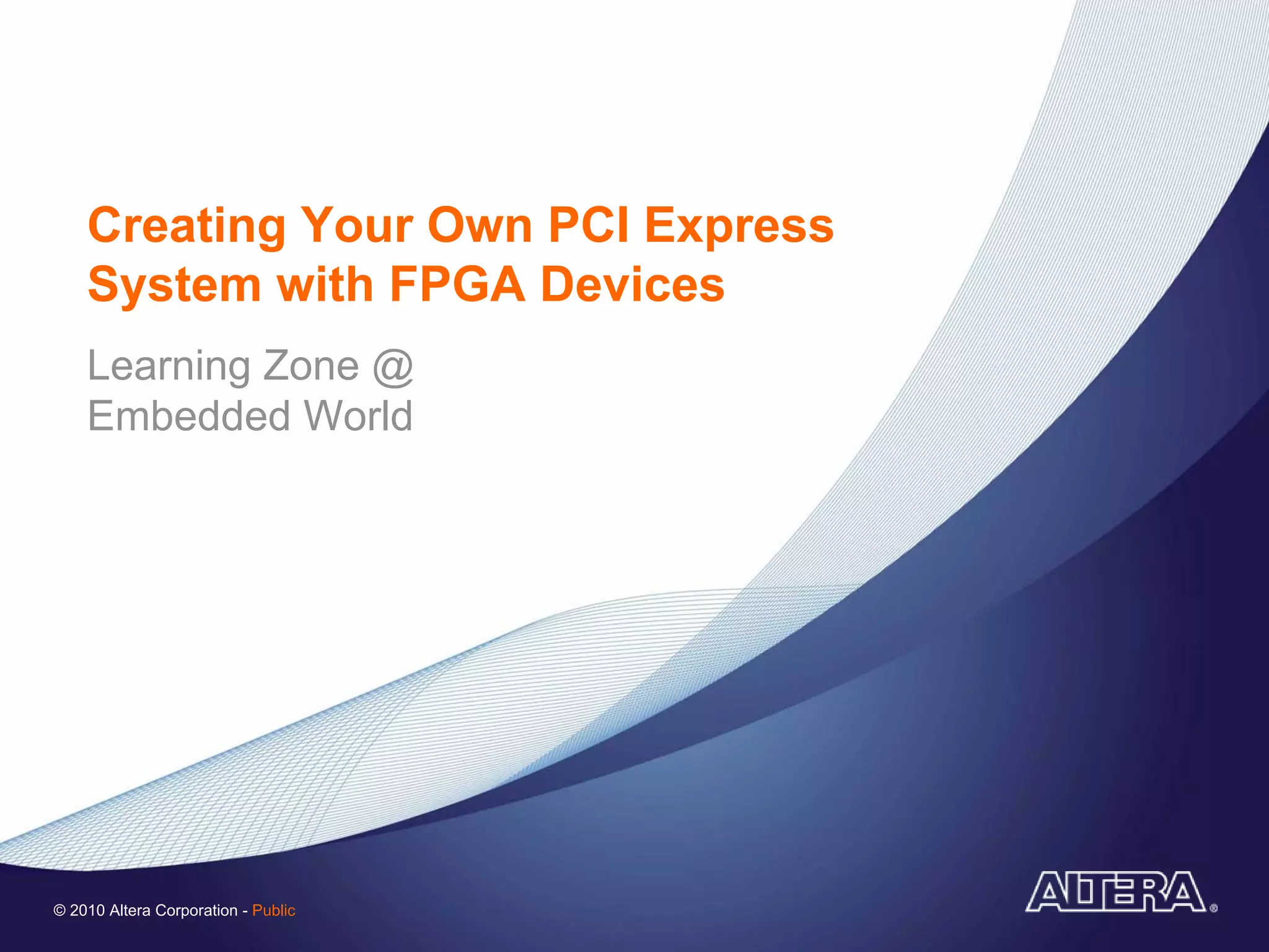 Creating Your Own PCI Express System Using FPGAs: Embedded World 2010 | PDF