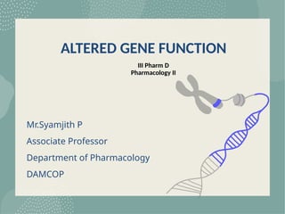 ALTERED GENE FUNCTION.pptx PHARMACOLOGY COLOGY | PPTX
