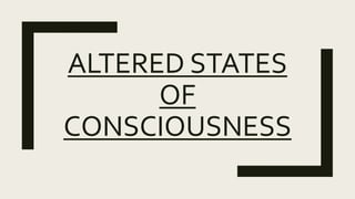 ALTERED STATES OF CONSCIOUSNESS.pptx