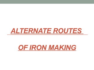 ALTERNATE ROUTES OF IRON MAKING----.pptx