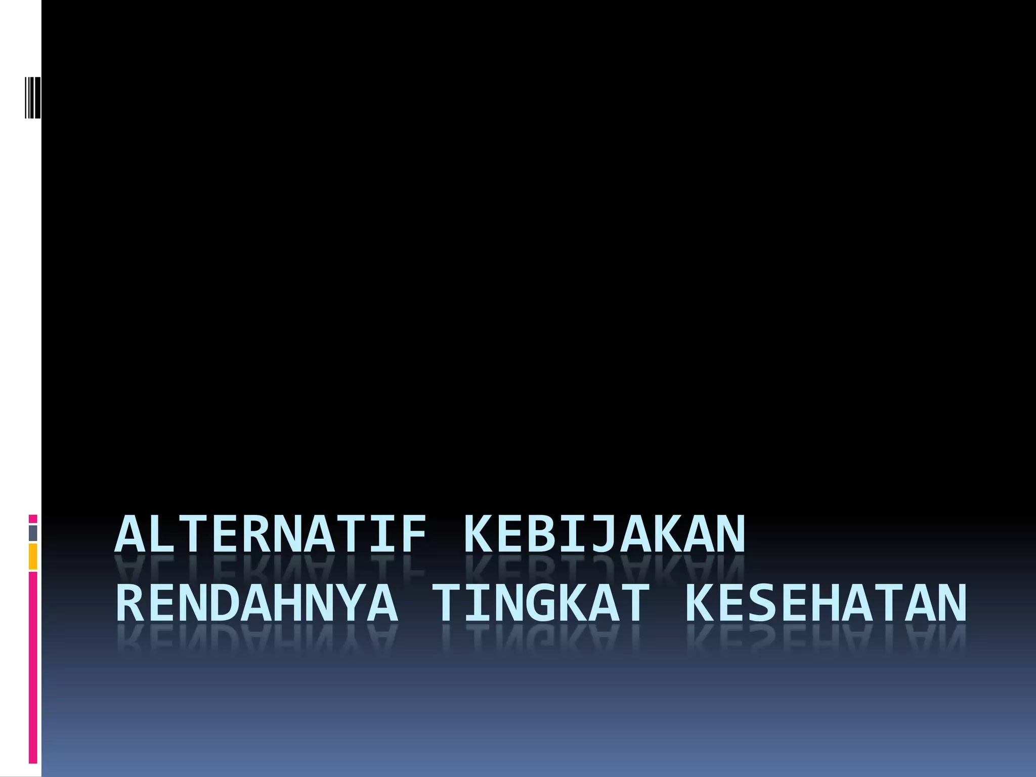 Alternatif kebijakan rendahnya tingkat kesehatan | PPTX