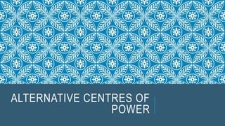 Alternative Centres of Power.pptx