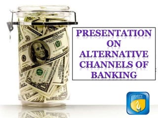 Alternative channels of banking | PPTX
