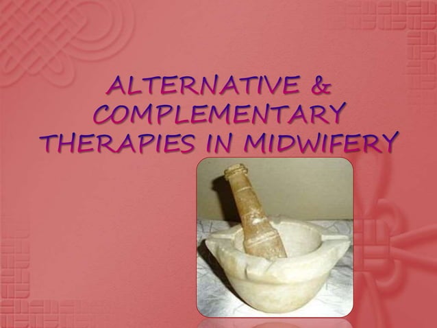 Alternative & complementary therapies in midwifery | PPTX | Pregnancy | Reproductive Health