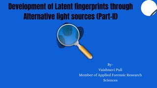Alternative light sources of fingerprint development Part 2.pptx