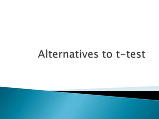 Alternatives to t test | PPT
