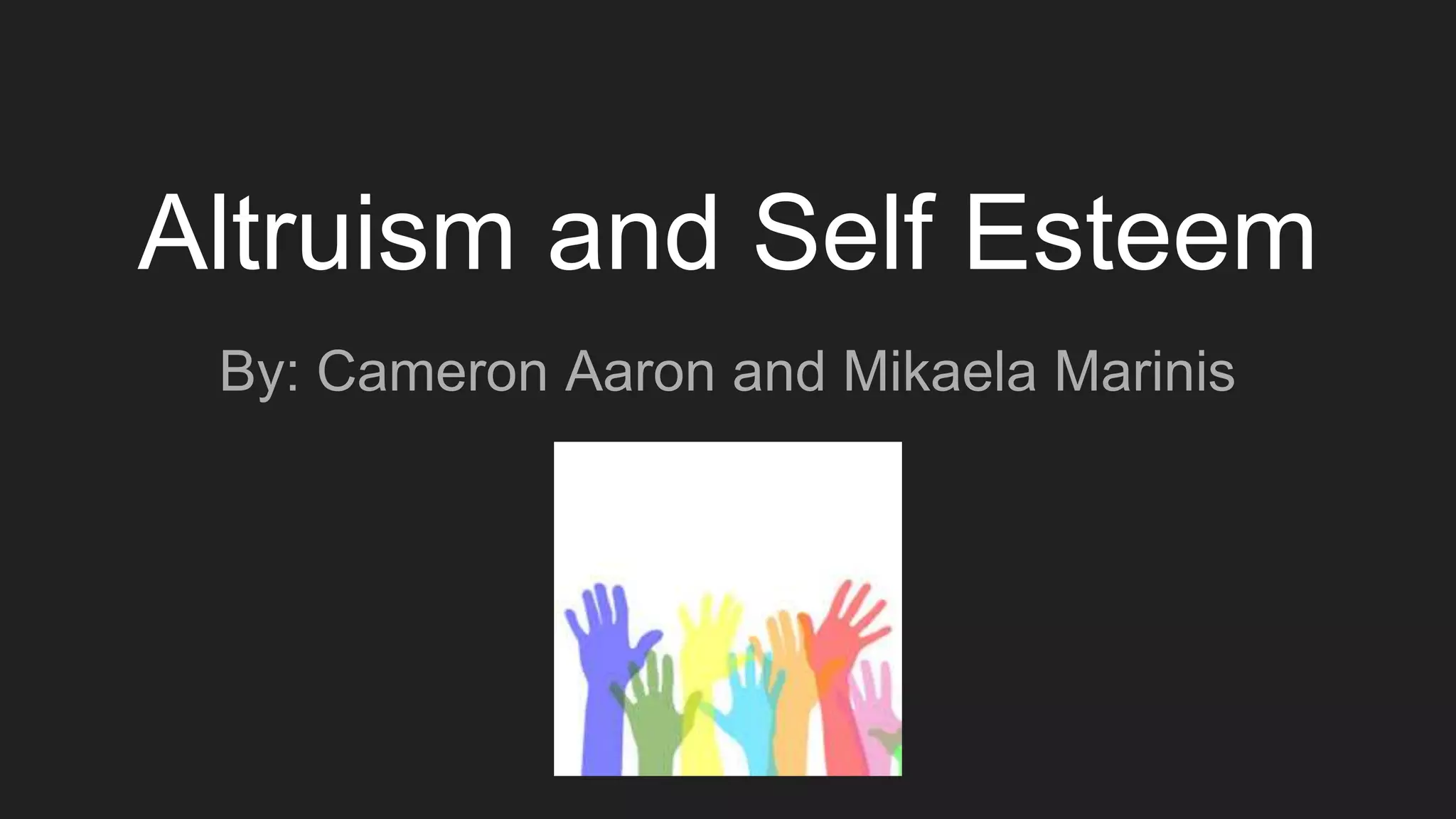 Mikaela and Cameron's project on Altruism and Self esteem | PPT