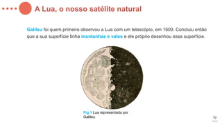 A Lua, o nosso satélite natural.pptx.Galileu | PPTX
