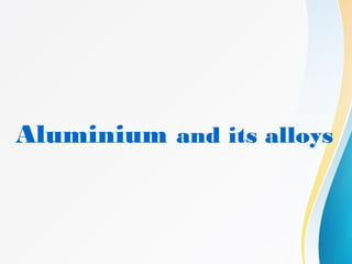 Aluminium and its alloys | PPT