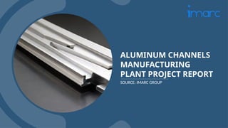 Setting Up a Successful Aluminum Channels Manufacturing Unit: DPR | PPTX
