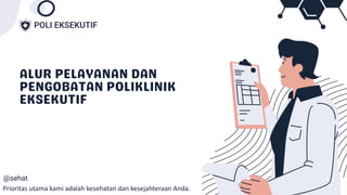 ALUR PELAYANAN DAN PENGOBATAN POLIKLINIK EKSEKUTIF.pptx