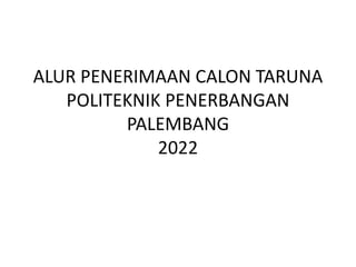 ALUR PENERIMAAN CALON TARUNA 2022.pptx