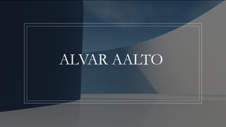 ALVAR AALTO.ppttx famous architect works | PPTX