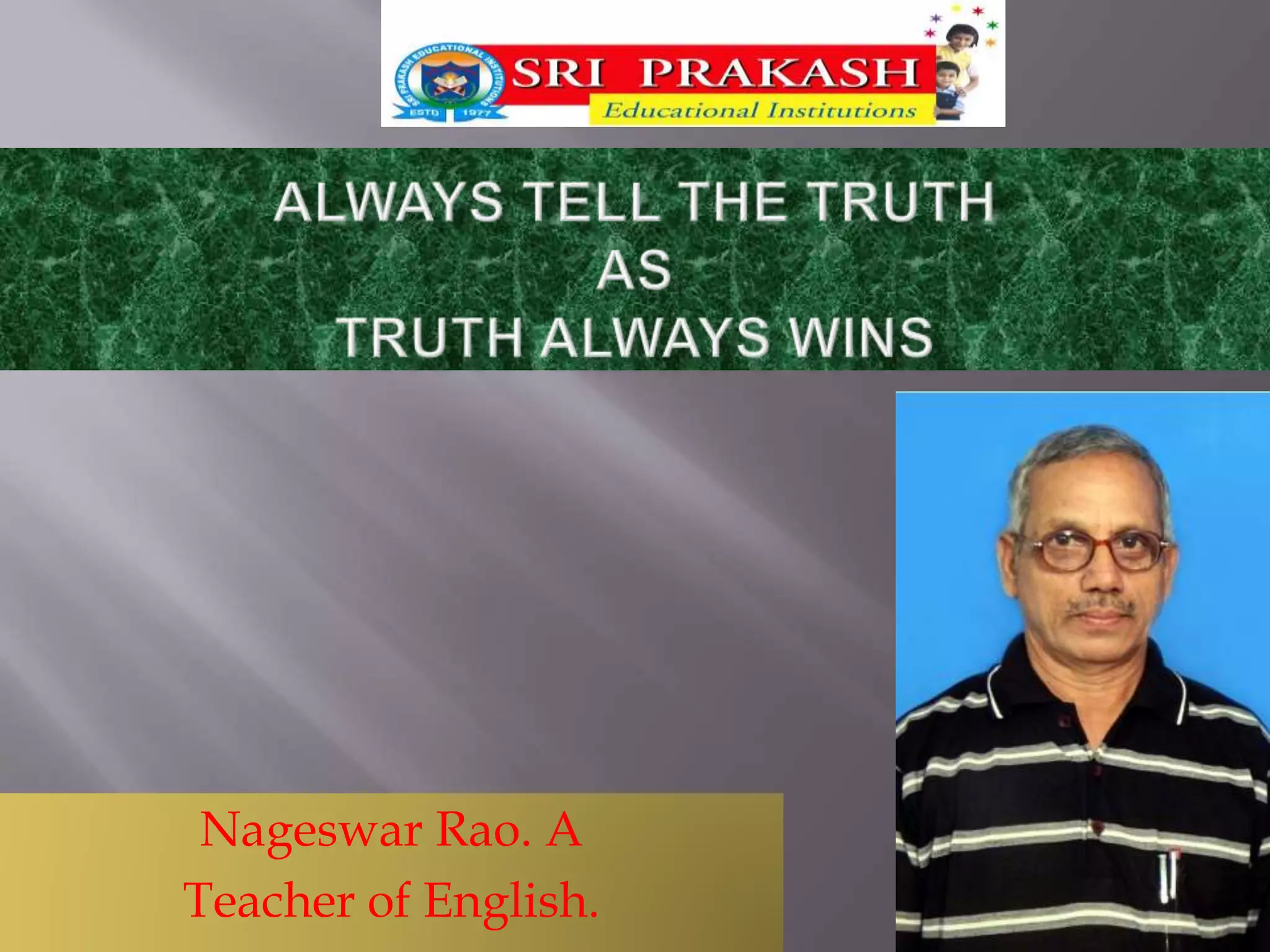 Always tell the truth as truth always wins. | PPT
