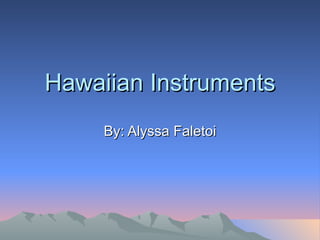Alyssahawaiian instruments | PPT