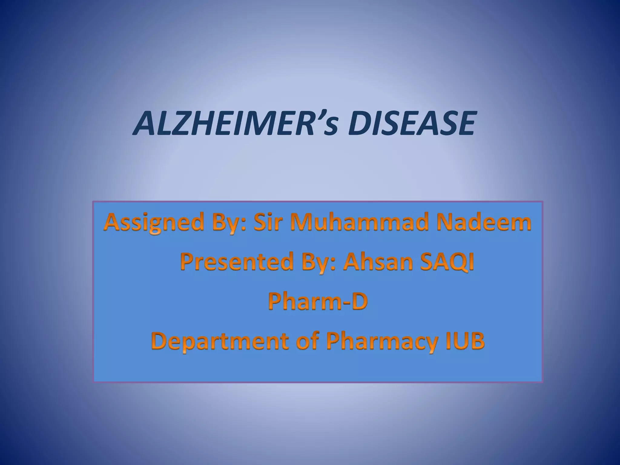 ALZHEIMER'S DISEASE: SIGNS, SYMPTOMS, CAUSES | PPT