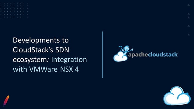 Developments to CloudStack’s SDN ecosystem: Integration with VMWare NSX 4 - Pearl Dsilva ...