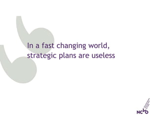 AM3: In a fast changing world strategic plans are useless. Discuss | PPT