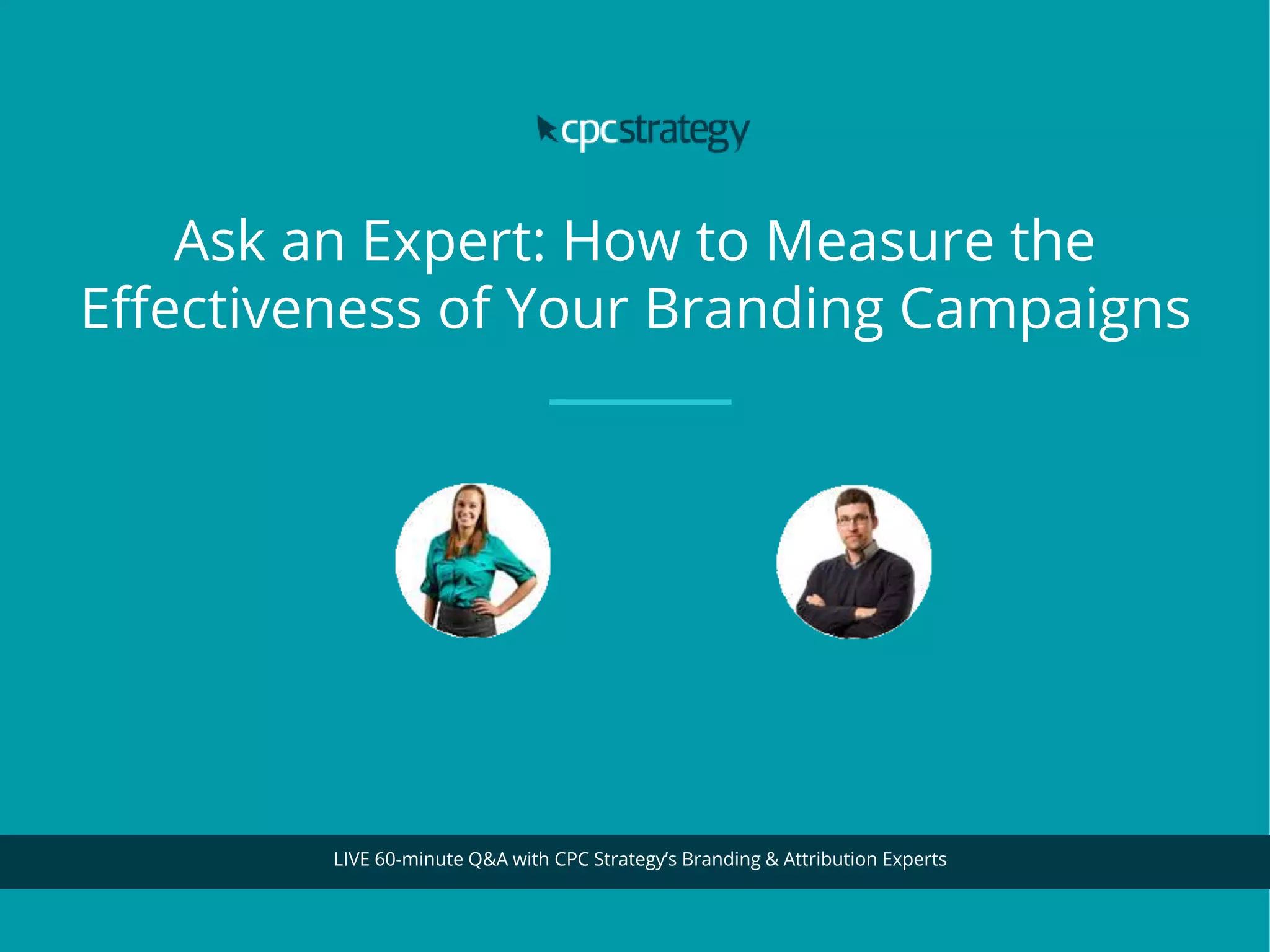 Ask an Expert: How to Measure the Effectiveness of Your branding Campaigns | PPT