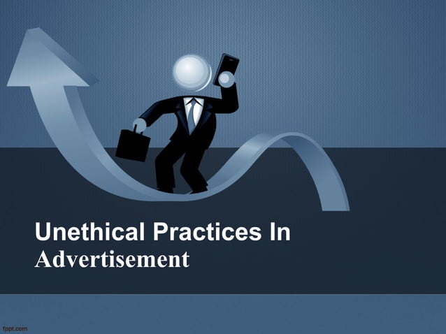 Unethical Practices | PPT | Advertising Industry | Industries