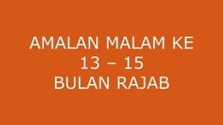 amalan tanggal 13 - 15 Rajab nishfu rajab | PDF