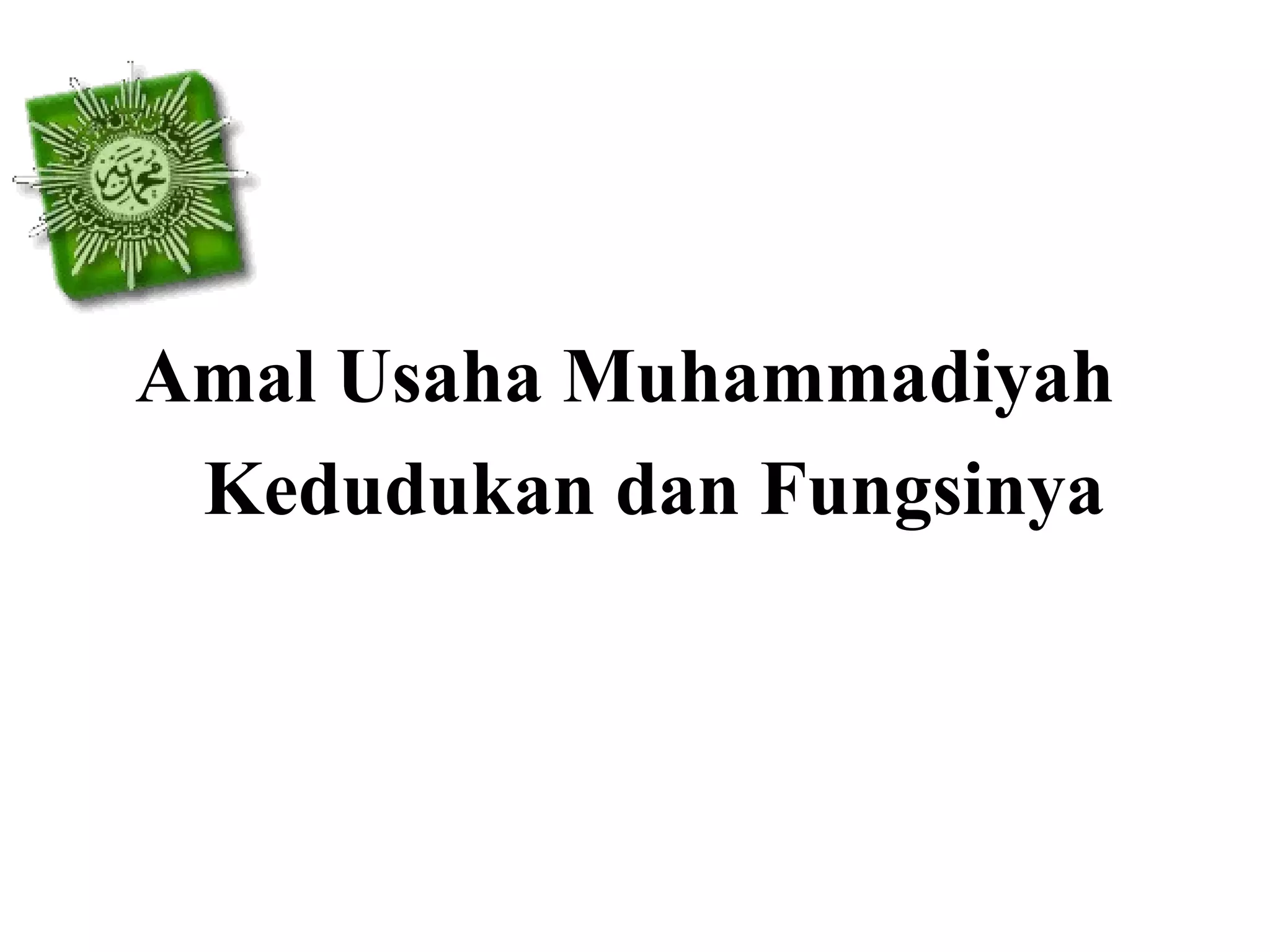 Amal usaha muhammadiyah kedudukan dan fungsinya | PPT