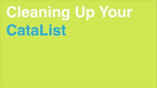 Cleaning Up Your CataList - Tech Forum 2014 - Amanda Lee | PPT
