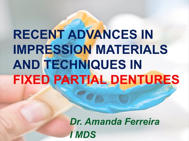 Amanda Recent advances in impression materials and techniques in fpd.pptx