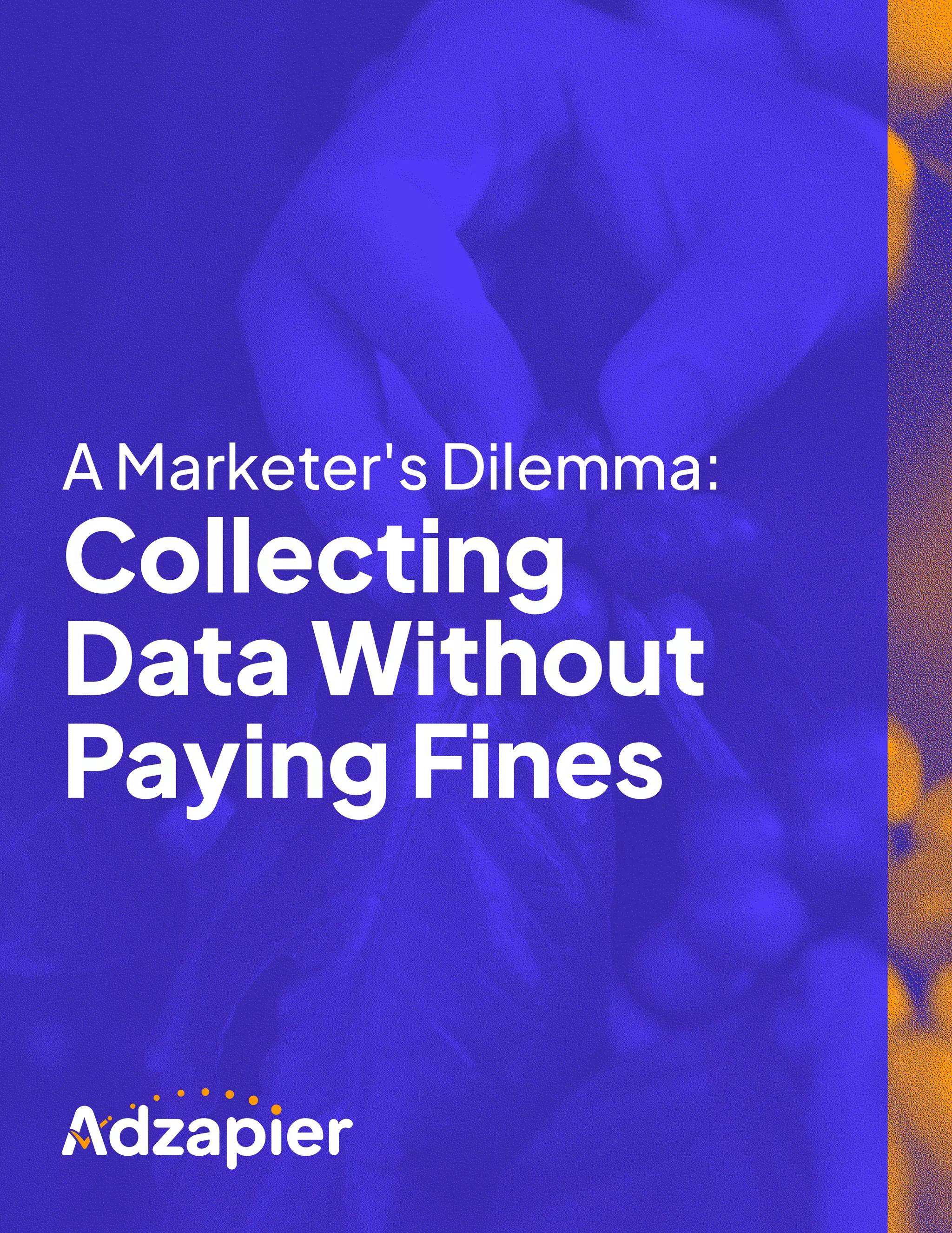A Marketer's Dilemma - Collecting Data Without Paying Fines.pdf