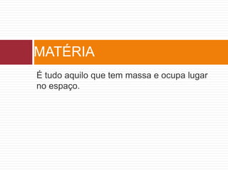 A matéria e suas propriedades | PPTX