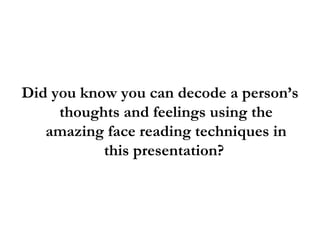 Amazing Face Reading Techniques: 3 Simple Ways To Read A Person Through Their Face | PPT