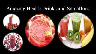 Amazing health drinks and smoothies | PPTX