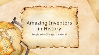 Amazing Inventors in The Past - World History.pptx