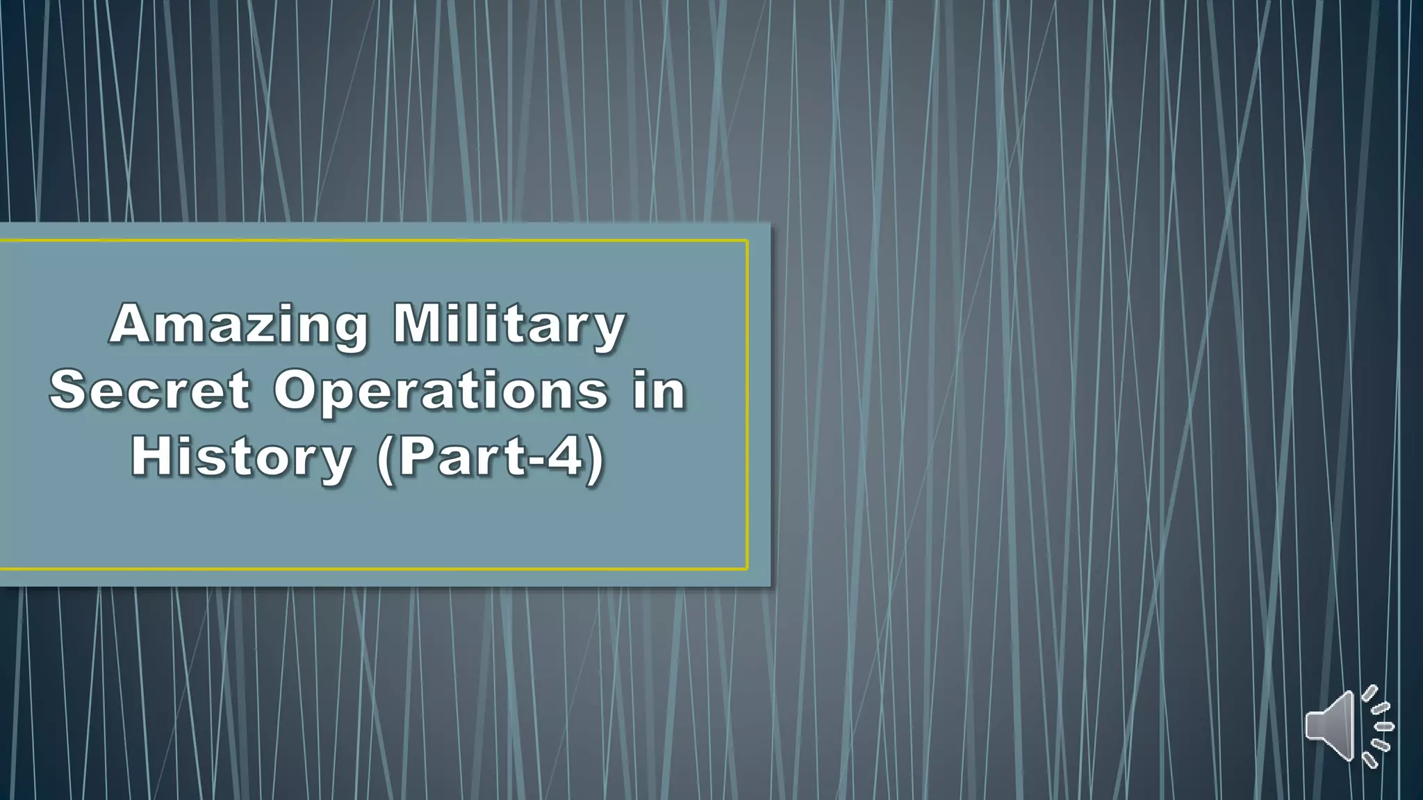 Amazing military secret operations in history (part 4) | PPTX