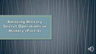 Amazing military secret operations in history (part 4) | PPTX