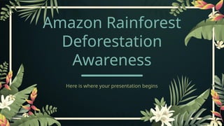 Comprehensive Presentation on Amazon Rainforest Deforestation and ...