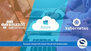 Amazon AWS vs Azure Cloud vs Kubernetes | PPT