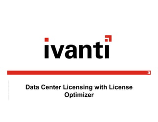 AMB420: Data Center Licensing with License Optimizer | PPT