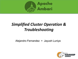 Apache Ambari: Simplified Hadoop Cluster Operation & Troubleshooting | PPTX