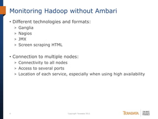 Ambari Meetup: 2nd April 2013: Teradata Viewpoint Hadoop Integration ...