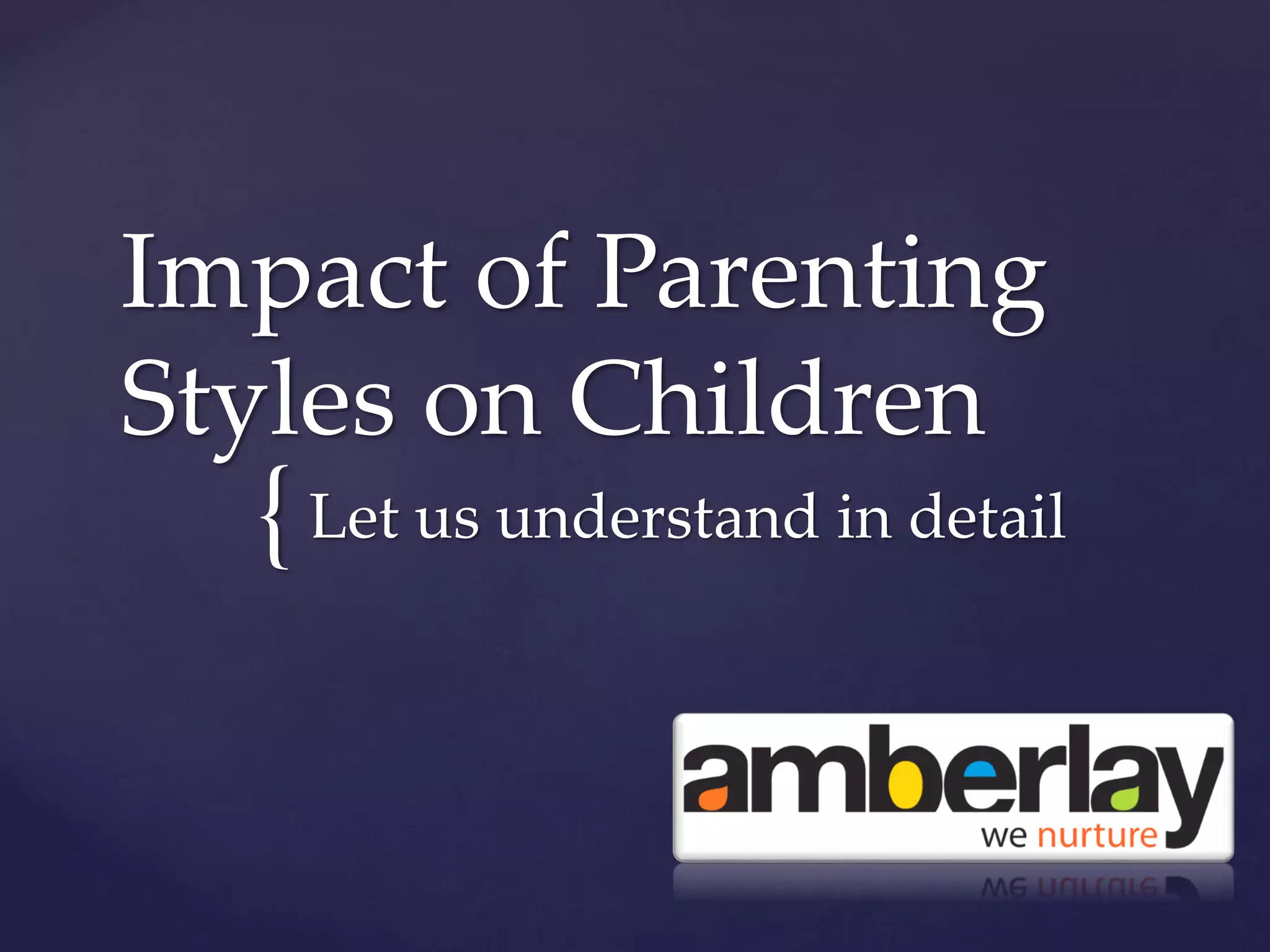 Impact of Parenting Styles on Children- Amberlay Preschool | PPT